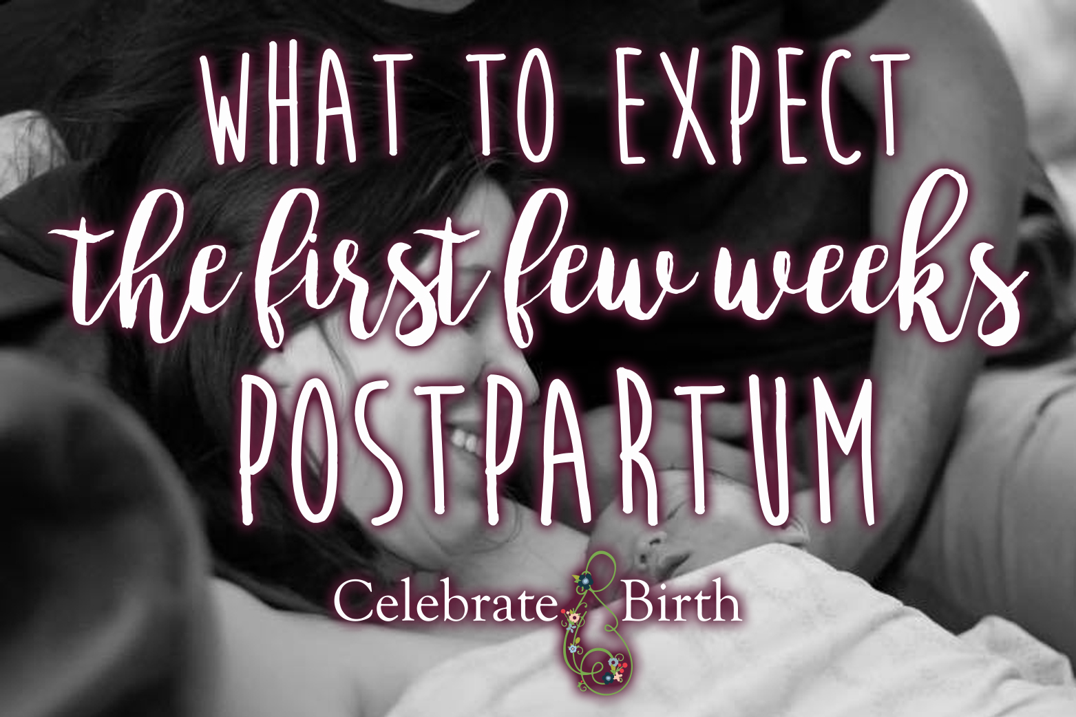 What to Expect The First Few Weeks Postpartum | Celebrate Birth