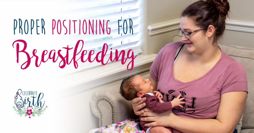 Proper Positioning For Breastfeeding Celebrate Birth